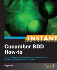 Instant Cucumber BDD How-to: A short and quick guide to mastering ...